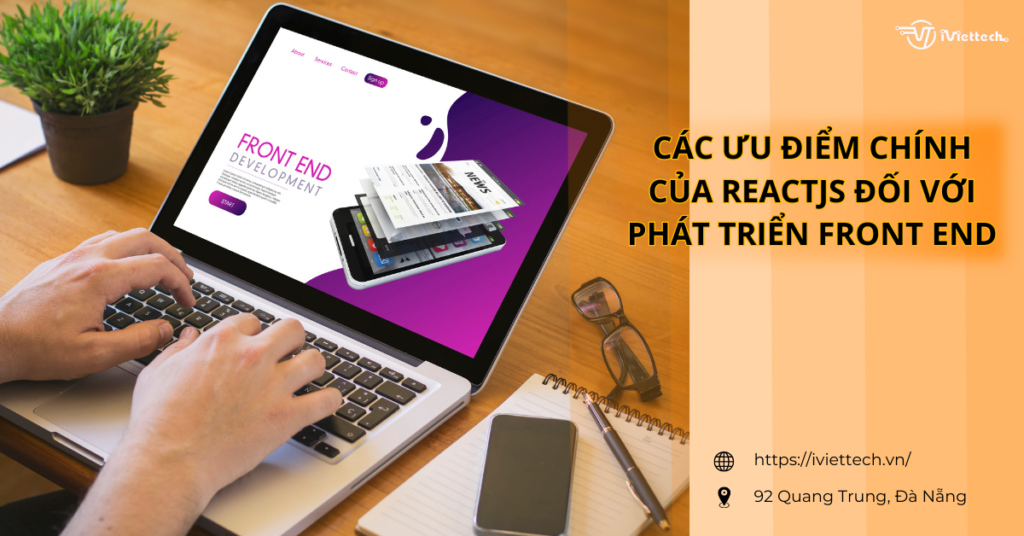 Các ưu điểm chính của ReactJS đối với phát triển Front End - iViettech ...