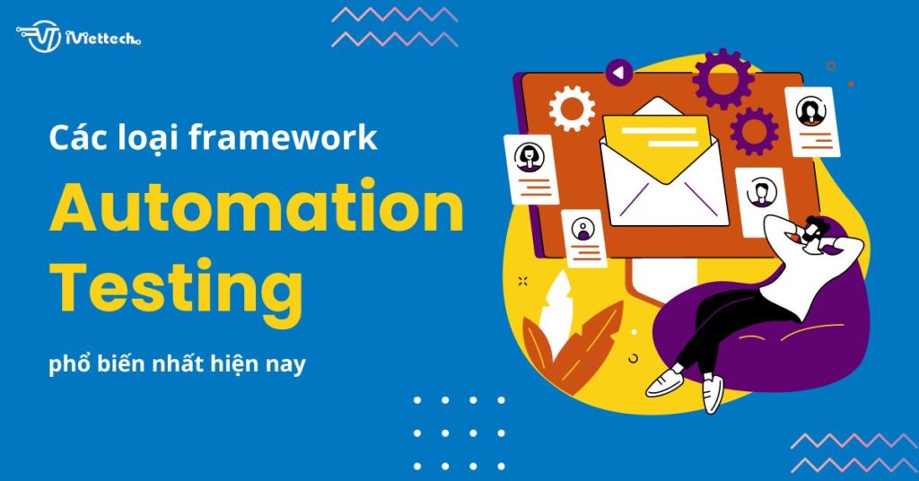 Các Test Automation Framework phổ biến nhất hiện nay - iViettech ...